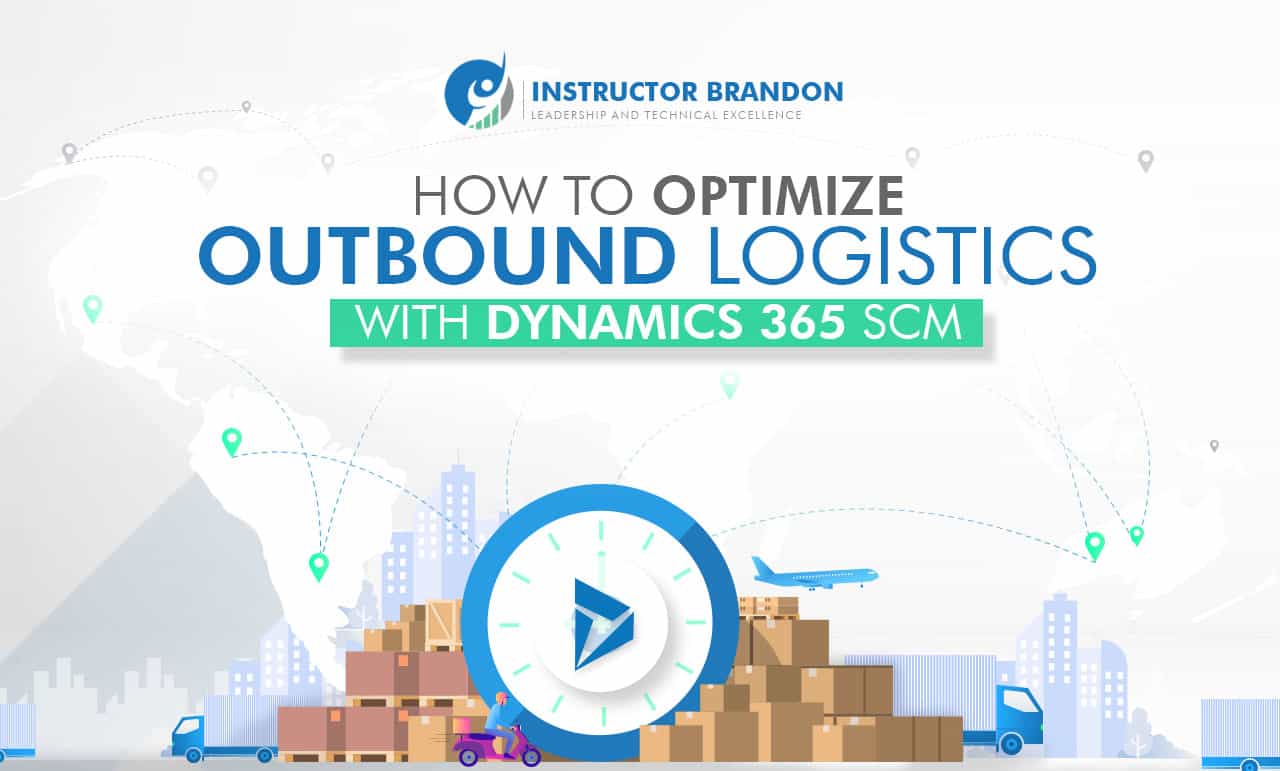 How to Optimize Outbound Logistics With Dynamics 365 SCM?