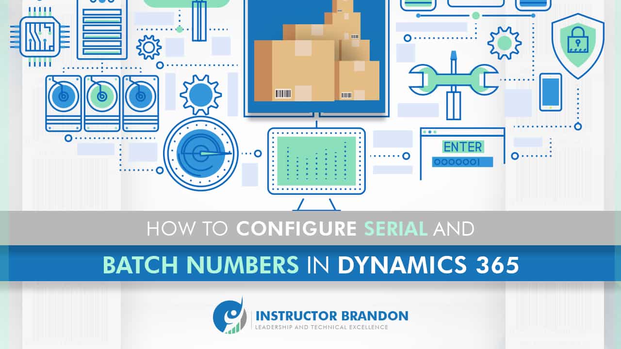 How to Configure Serial and Batch Numbers in Dynamics 365?