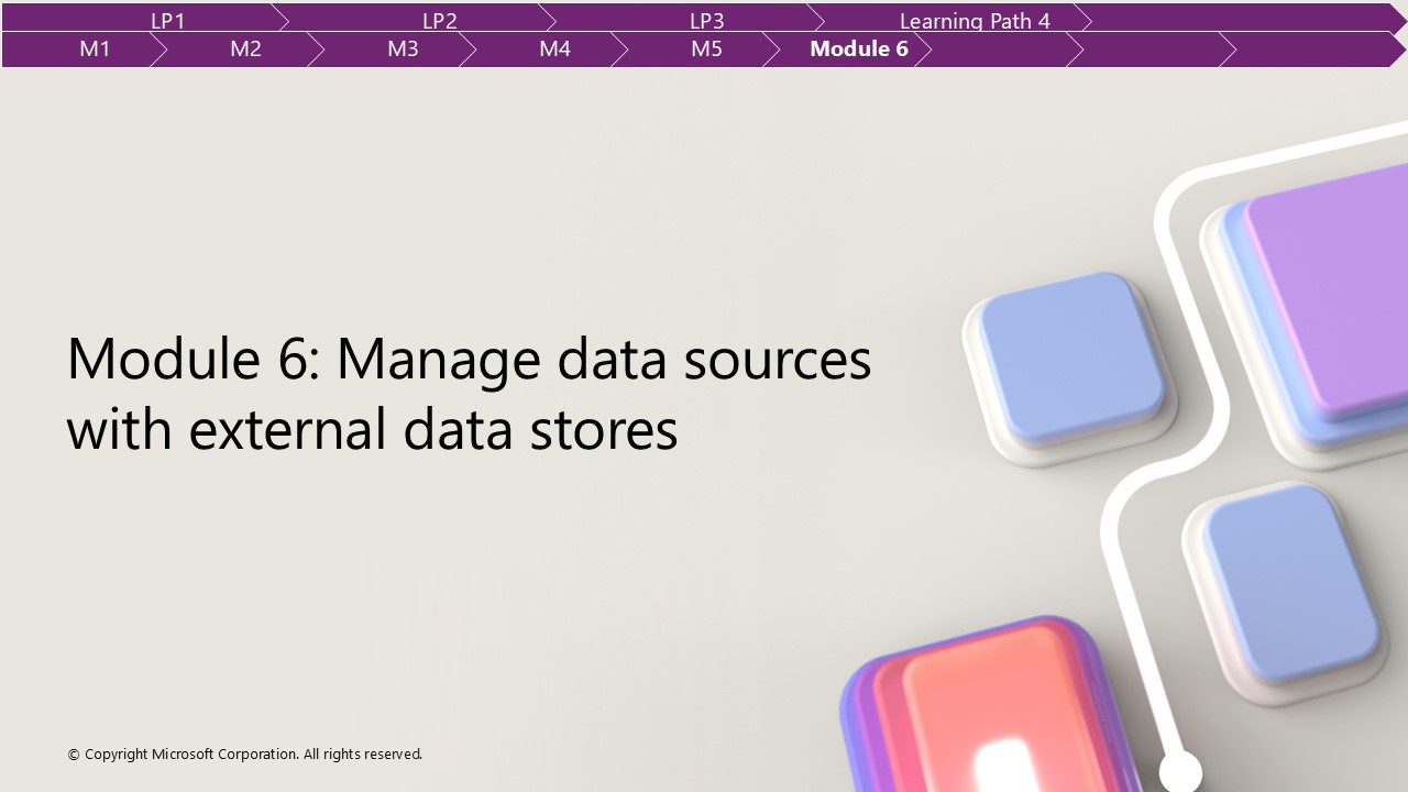 Module 6: Manage data sources with external data stores - Instructor ...