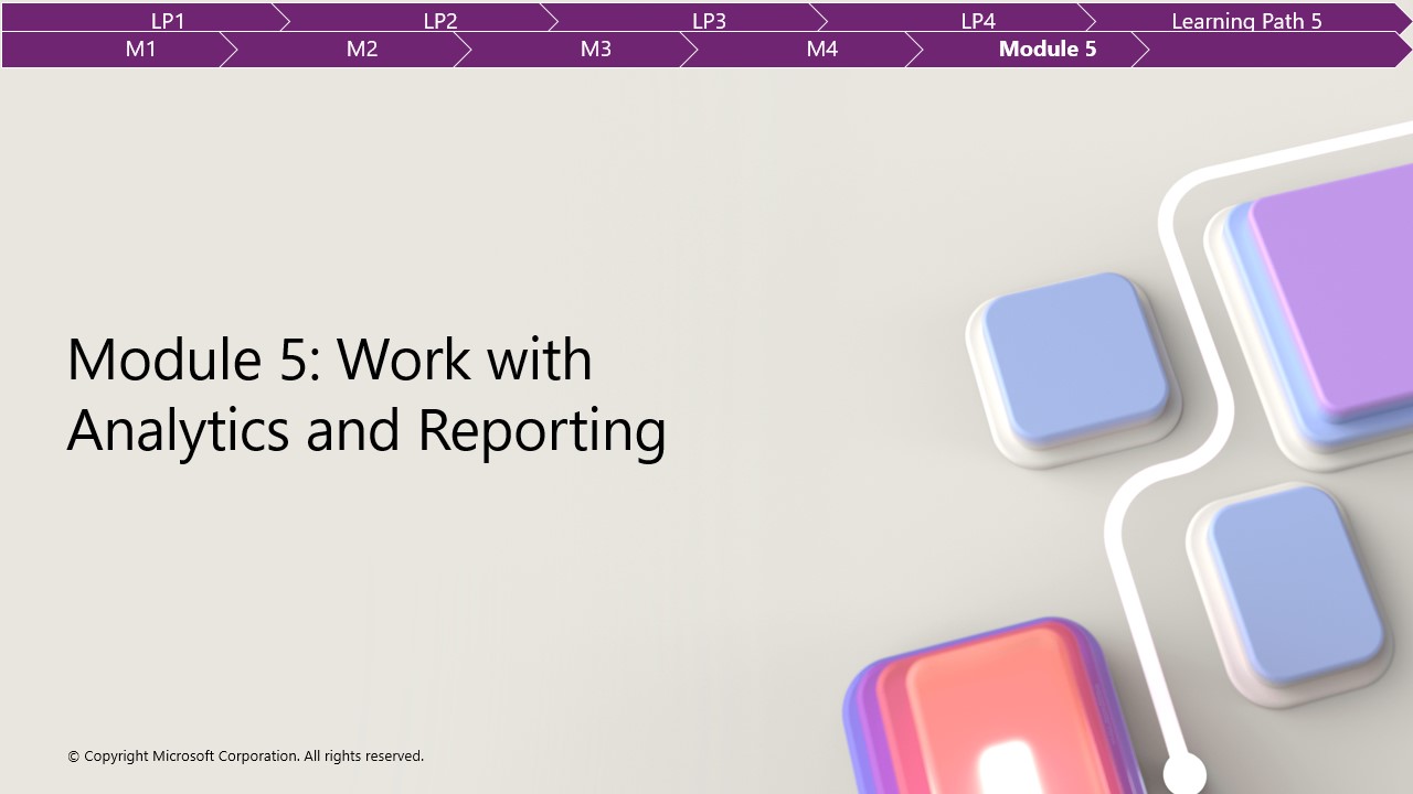 Module 5: Work with Analytics and Reporting - Instructor Brandon ...